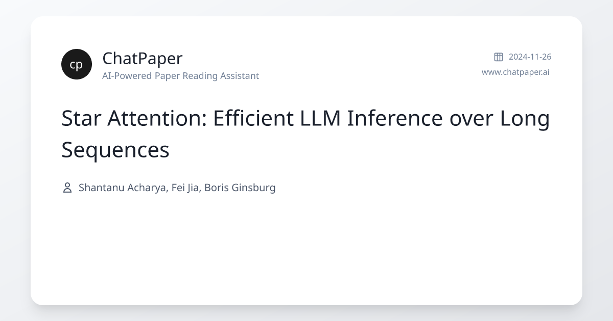 Star Attention: Efficient LLM Inference over Long Sequences - Paper Details