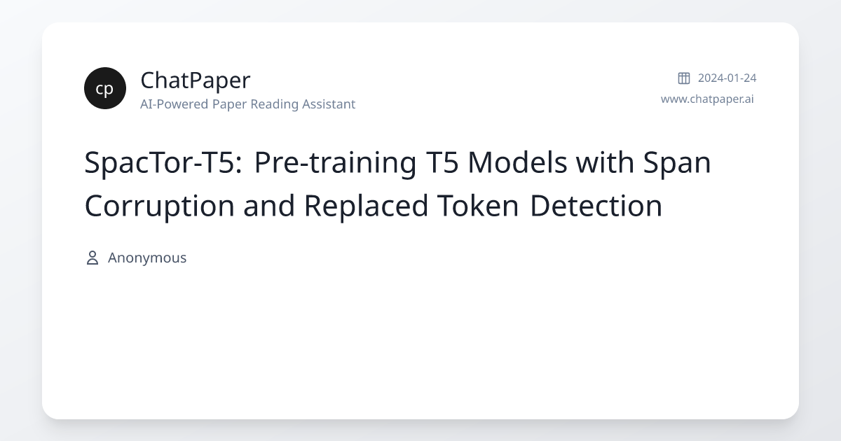 SpacTor-T5: Pre-training T5 Models with Span Corruption and Replaced Token Detection - Paper Details
